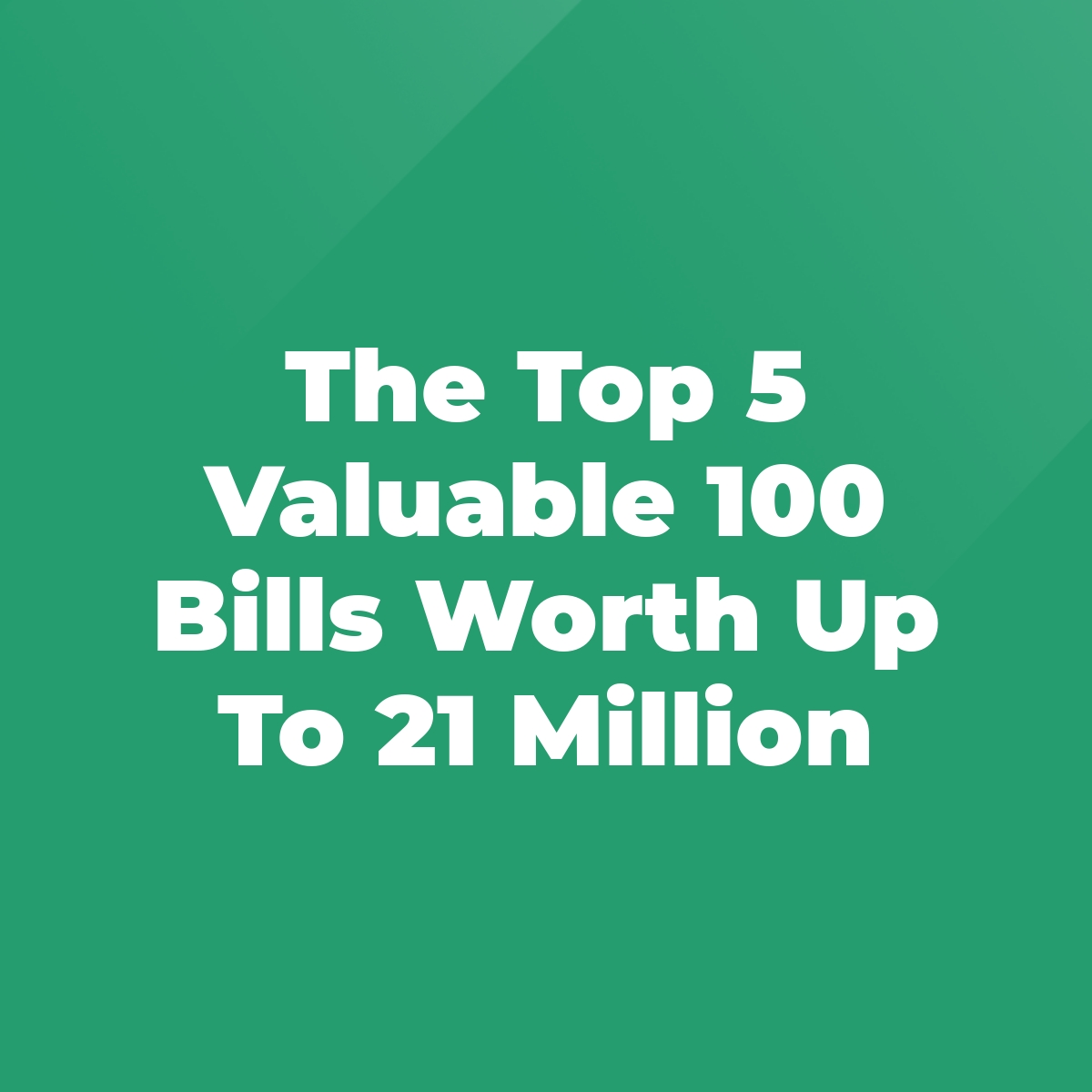 The Top 5 Valuable 100 Bills Worth Up To 21 Million - Stratford ...