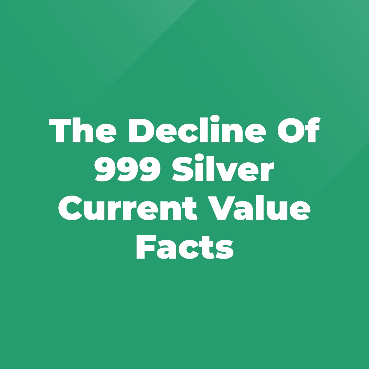 The Decline Of 999 Silver Current Value Facts - Stratford Antiques ...