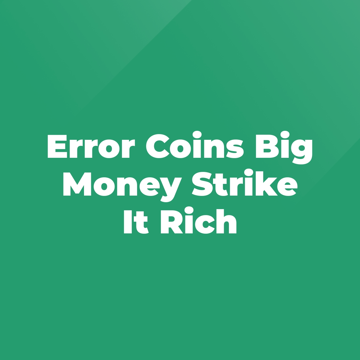 Error Coins Big Money Strike It Rich - Stratford Antiques & Collectibles