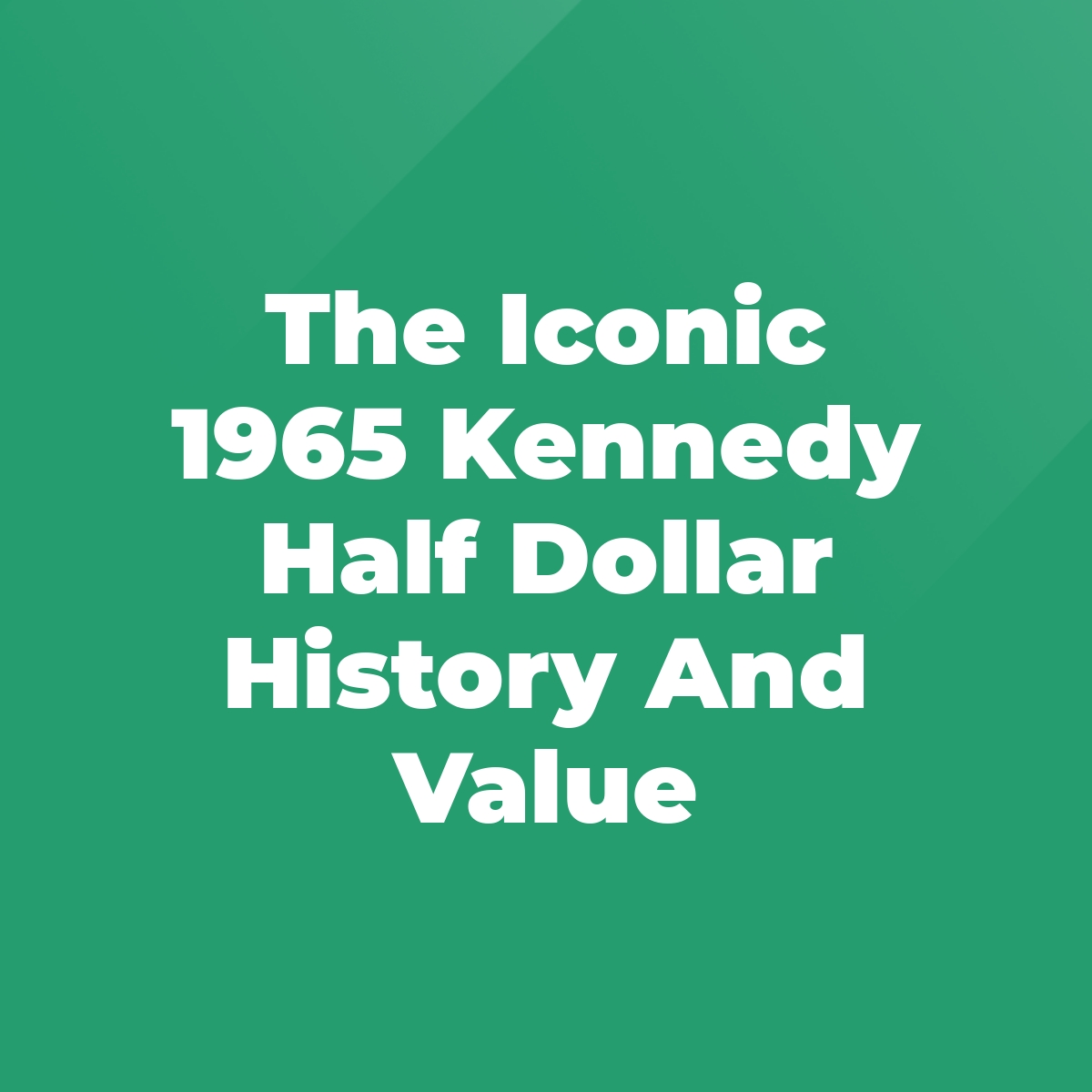 The Iconic 1965 Kennedy Half Dollar History And Value - Stratford ...