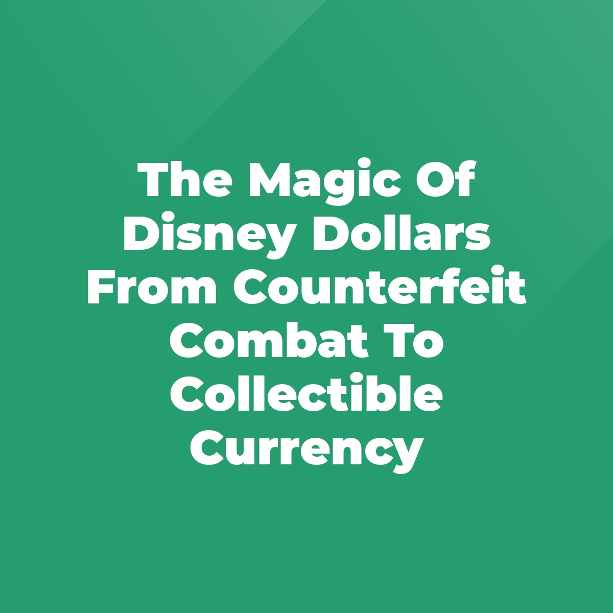 The Magic Of Disney Dollars From Counterfeit Combat To Collectible ...