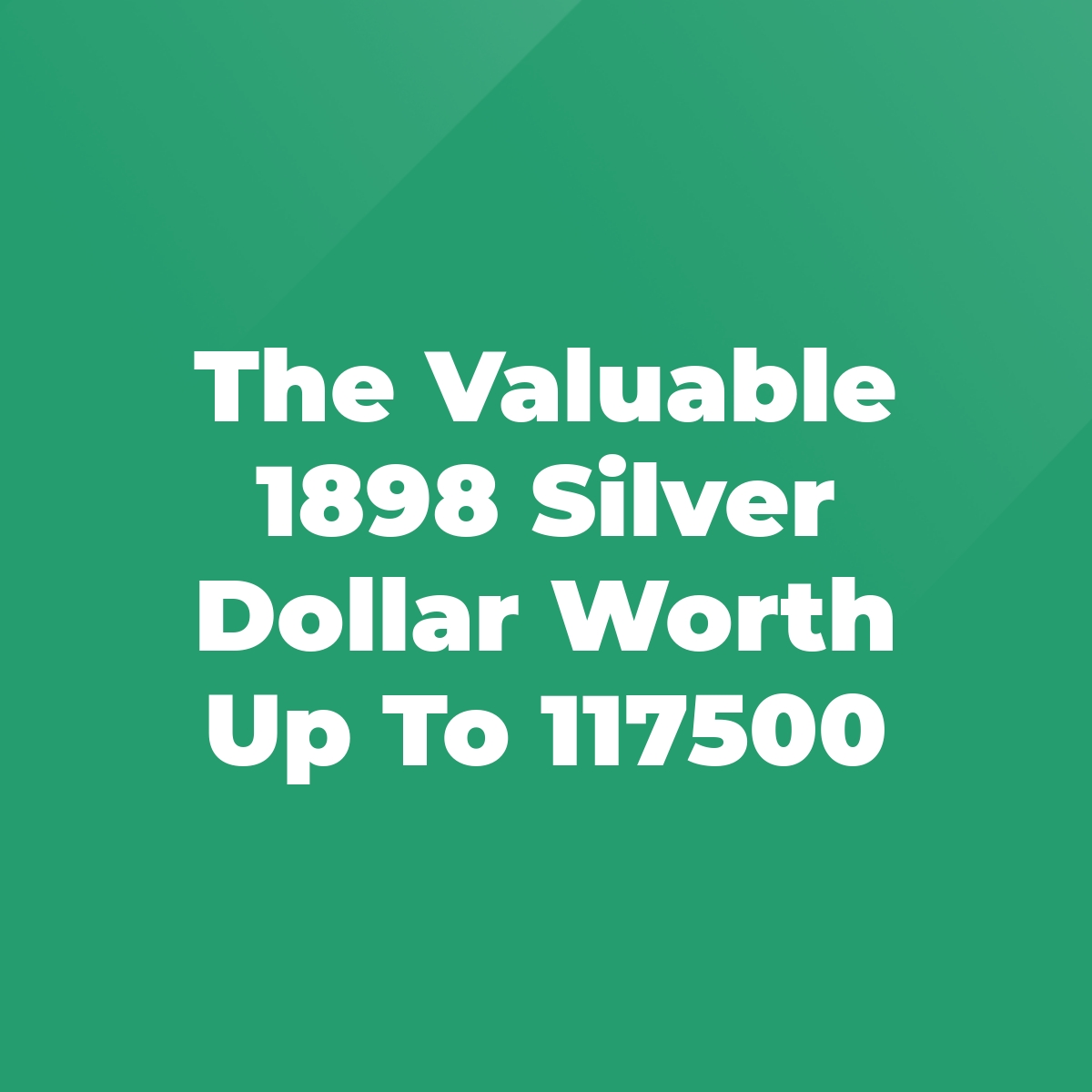 The Valuable 1898 Silver Dollar Worth Up To 117500 - Stratford Antiques ...