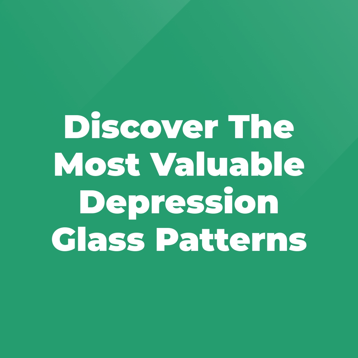 Discover The Most Valuable Depression Glass Patterns - Stratford ...