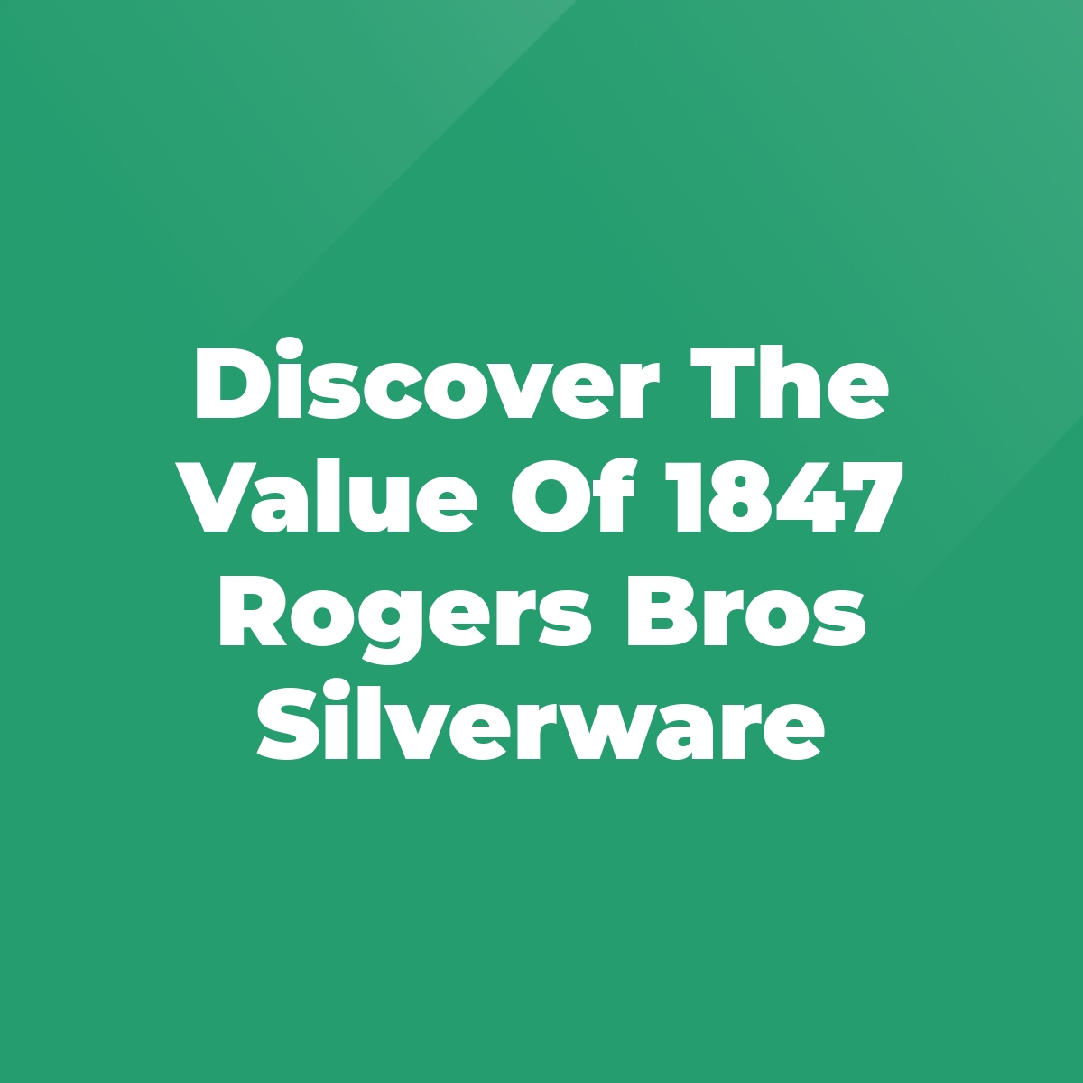 Discover The Value Of 1847 Rogers Bros Silverware - Stratford Antiques ...