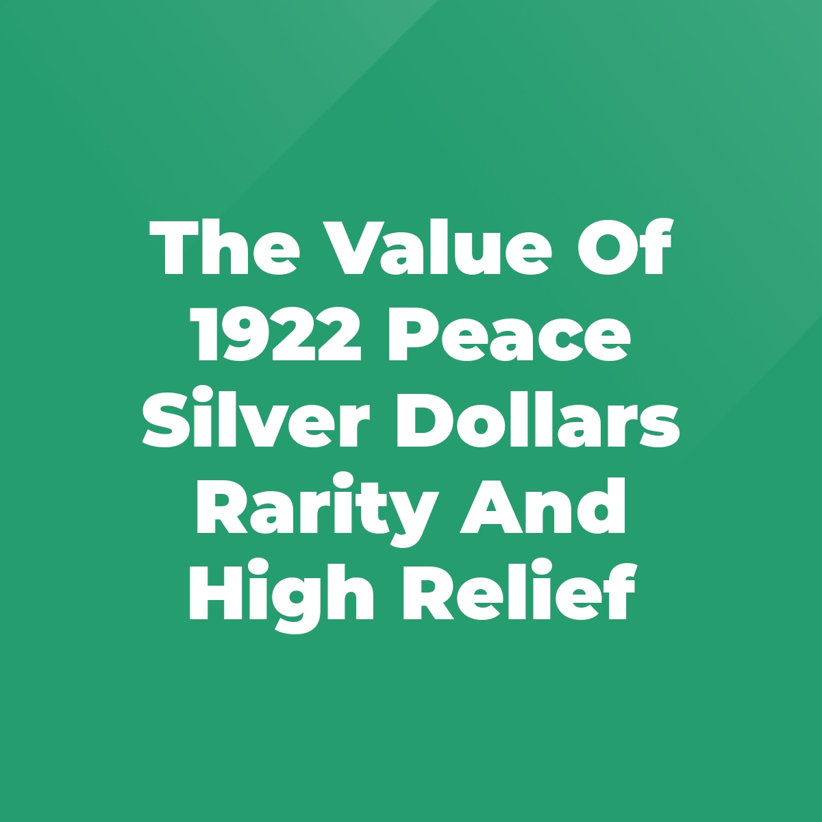 The Value Of 1922 Peace Silver Dollars Rarity And High Relief ...
