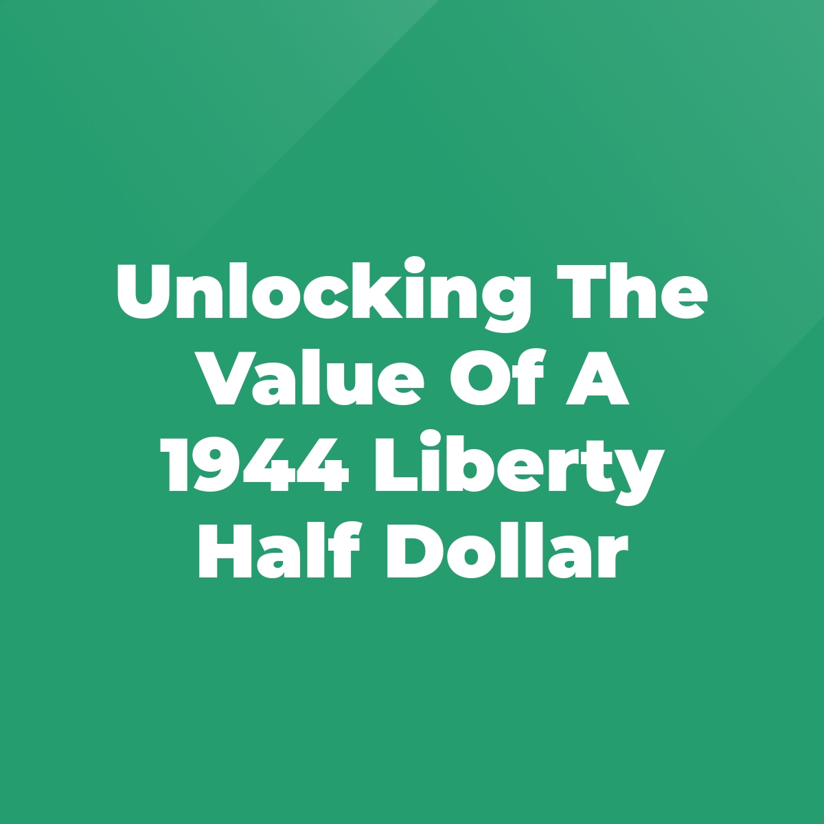 Unlocking The Value Of A 1944 Liberty Half Dollar - Stratford Antiques ...