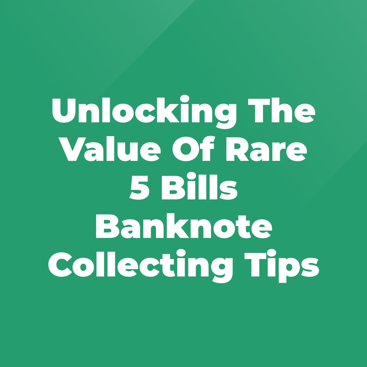 Unlocking The Value Of Rare 5 Bills Banknote Collecting Tips ...
