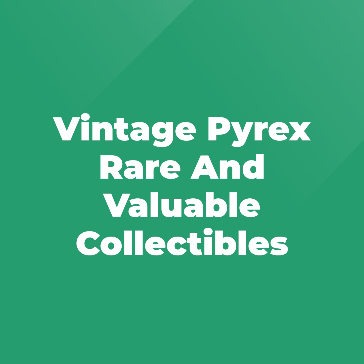 Vintage Pyrex Rare And Valuable Collectibles - Stratford Antiques ...