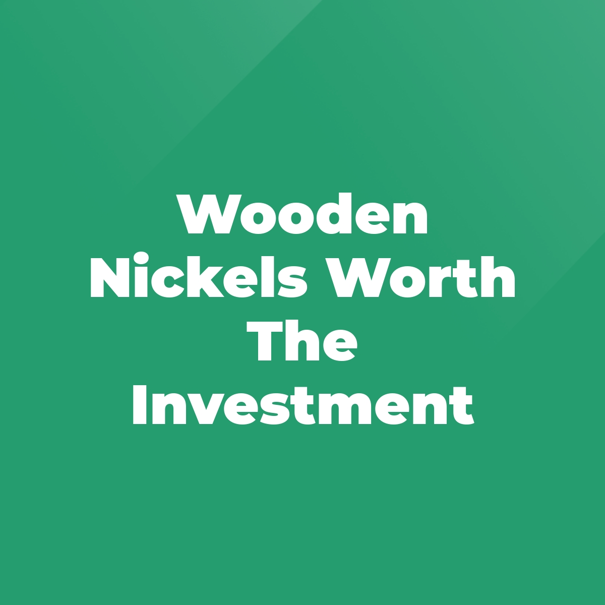 Wooden Nickels Worth The Investment - Stratford Antiques & Collectibles